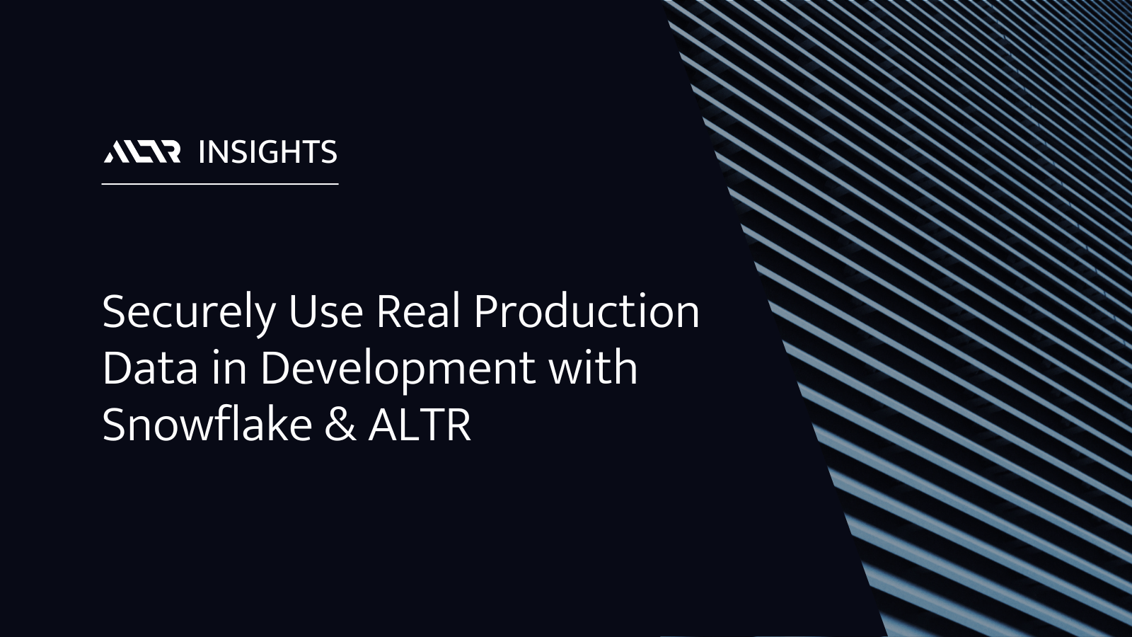 Securely Use Real Production Data in Development with Snowflake & ALTR